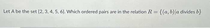 Solved Let A be the set {2, 3, 4, 5, 6}. Which ordered pairs | Chegg.com