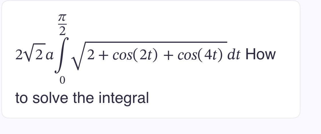 Solved 222a∫0π22+cos(2t)+cos(4t)2dt ﻿How to solve the | Chegg.com