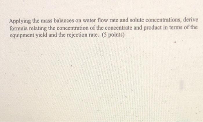 Solved Applying the mass balances on water flow rate and | Chegg.com