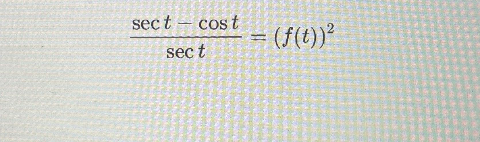 Solved sect-costsect=(f(t))2 | Chegg.com