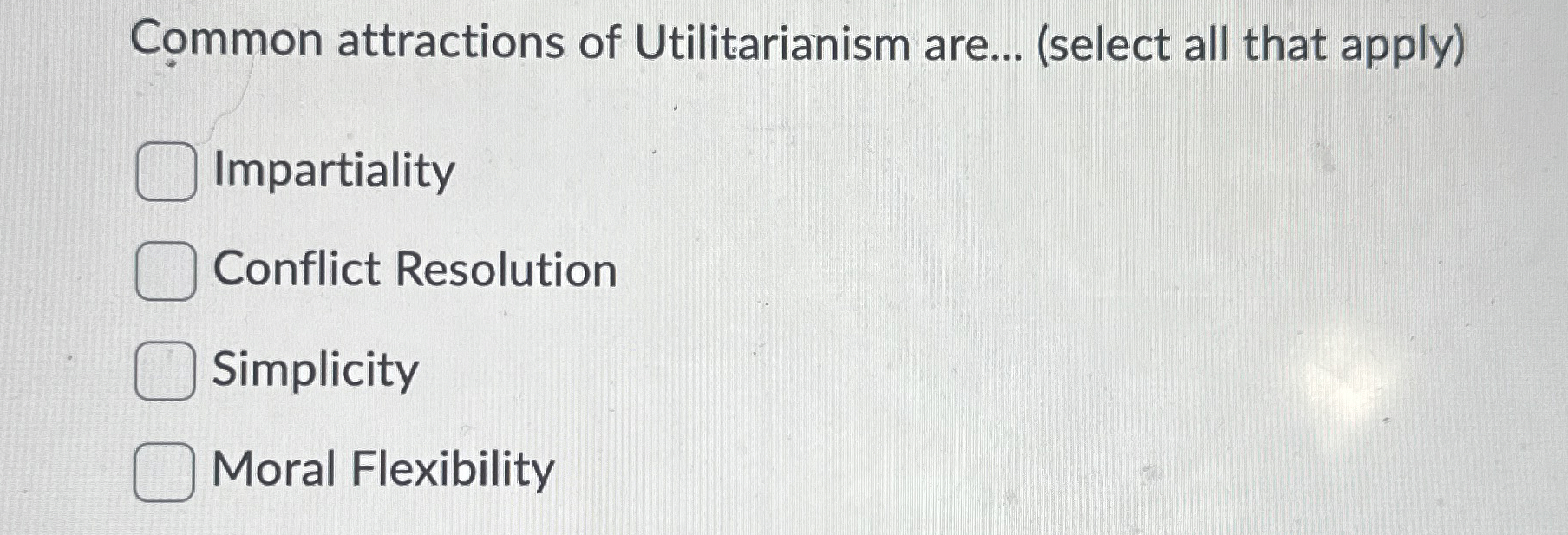 Solved Common attractions of Utilitarianism are... (select | Chegg.com