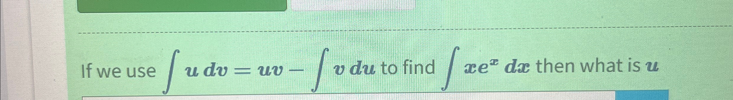 Solved If we use ∫﻿﻿udv=uv-∫﻿﻿vdu to find ∫﻿﻿xexdx ﻿then | Chegg.com