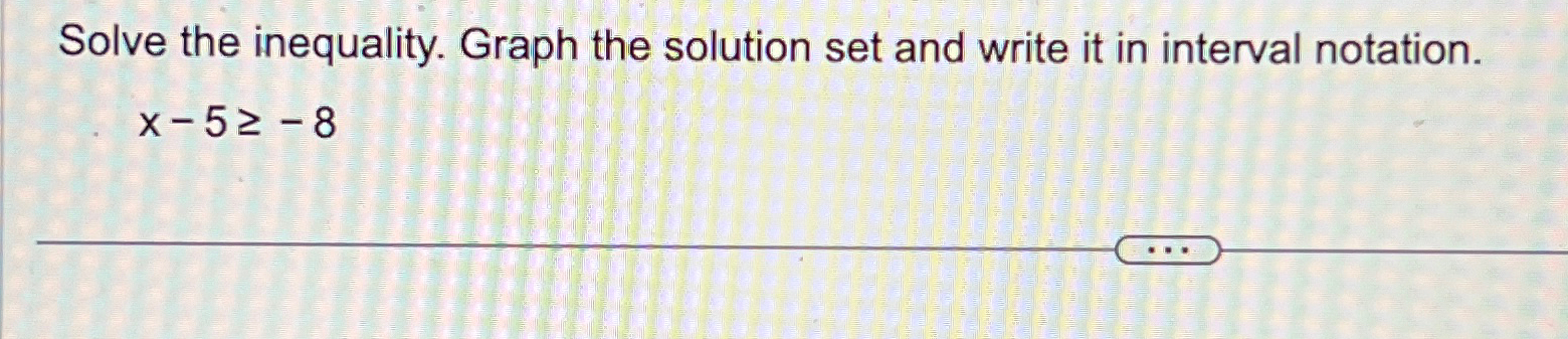 Solved Solve the inequality. Graph the solution set and | Chegg.com