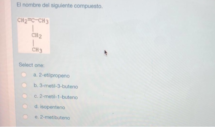 Solved El nombre del siguiente compuesto. CH2=C-CH3 CH2 CH3 | Chegg.com