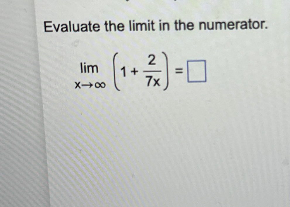 Solved Evaluate the limit in the numerator.limx→∞(1+27x)= | Chegg.com