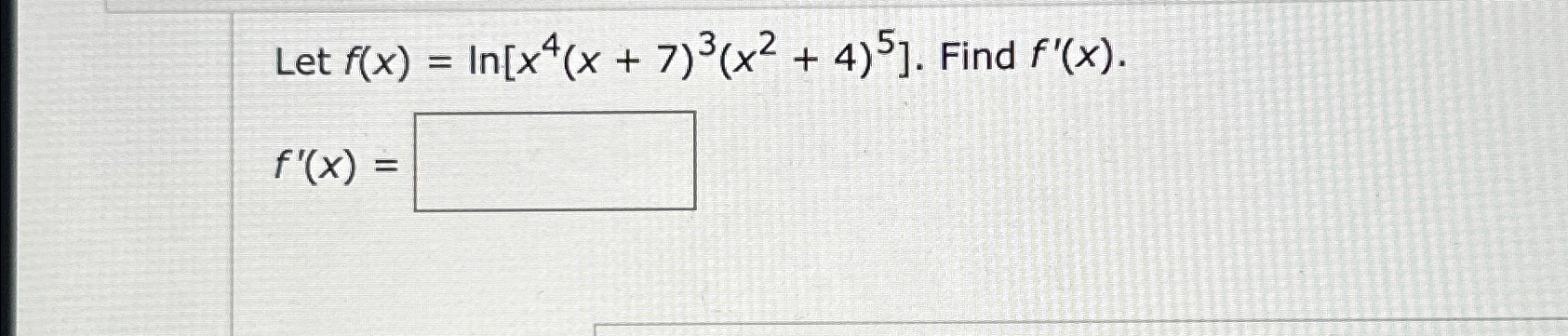 Solved Let F X Ln[x4 X 7 3 X2 4 5] ﻿find F X F X