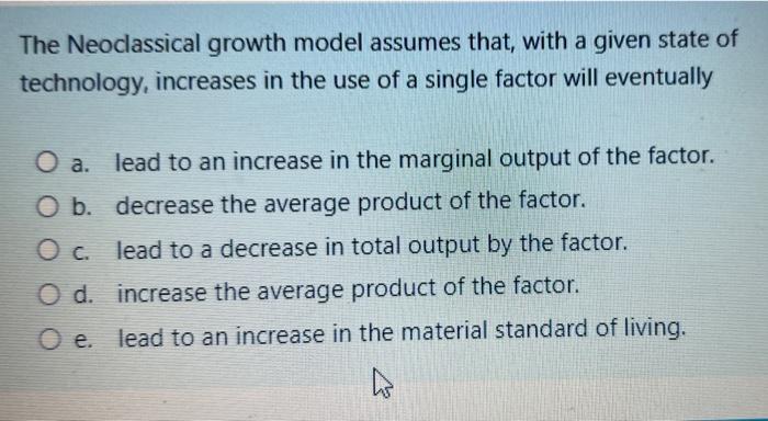 Solved The Neoclassical growth model assumes that, with a | Chegg.com