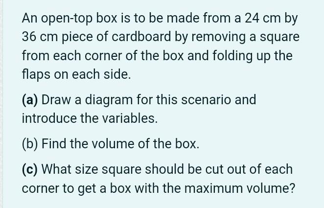 Solved An open-top box is to be made from a 24 cm by 36 cm | Chegg.com