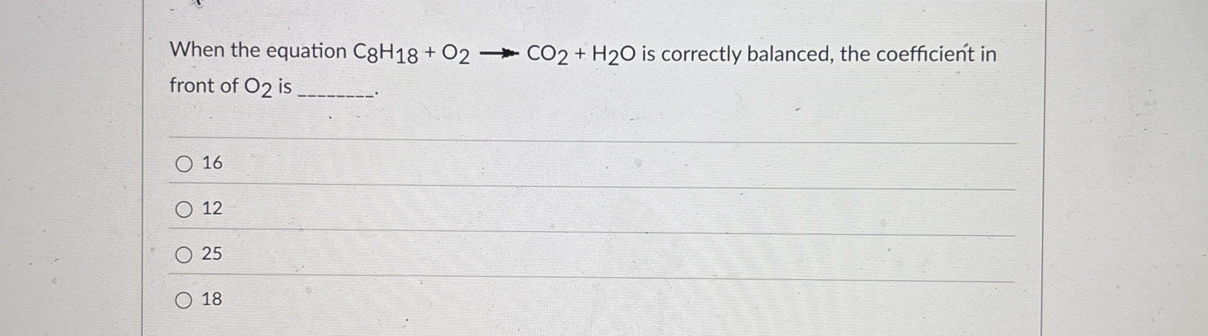 Solved When the equation C8H18+O2→CO2+H2O ﻿is correctly | Chegg.com