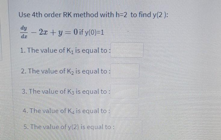 Solved Use 4th order RK method with h=2 to find y(2): dy - - | Chegg.com