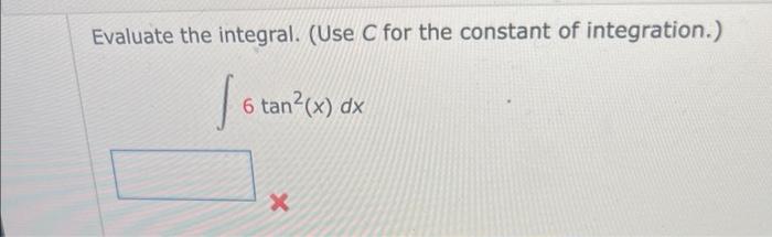 Solved Evaluate the integral. (Use C for the constant of | Chegg.com