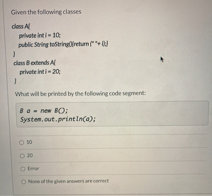 Solved Given the following classes class A{ private int i = | Chegg.com
