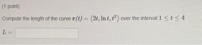 Solved Compute the length of the curve r(t)= 2t,lnt,t2 over | Chegg.com