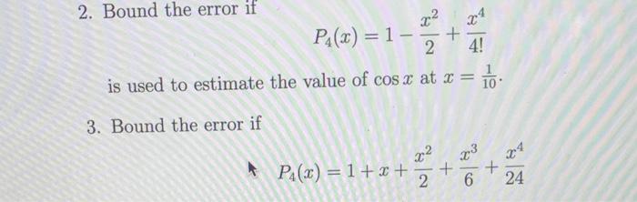 Solved 2. Bound the error if P4(x)=1−2x2+4!x4 is used to | Chegg.com