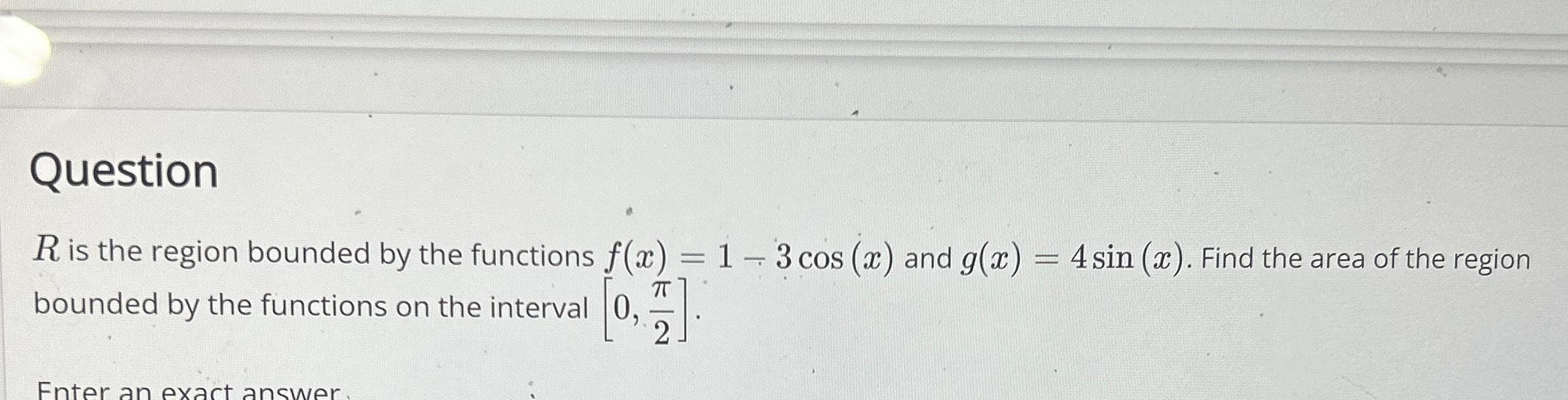 Solved QuestionR ﻿is the region bounded by the functions | Chegg.com