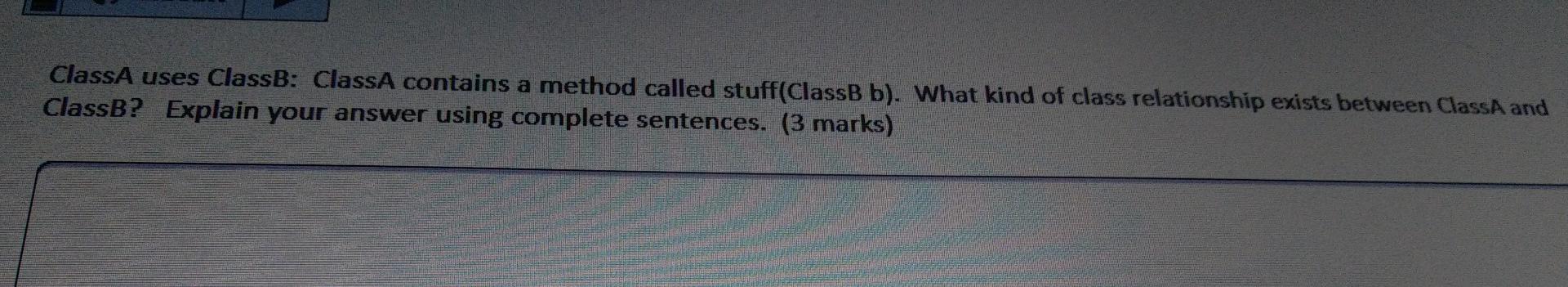 Solved ClassA uses ClassB: ClassA contains a method called | Chegg.com