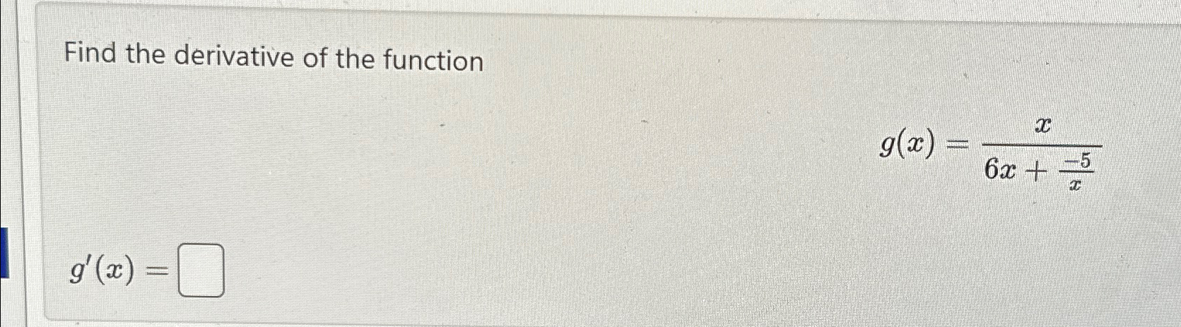 Solved Find the derivative of the functiong(x)=x6x+-5xg'(x)= | Chegg.com