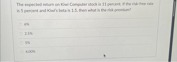 Solved The expected return on Kiwi Computer stock is 11 | Chegg.com