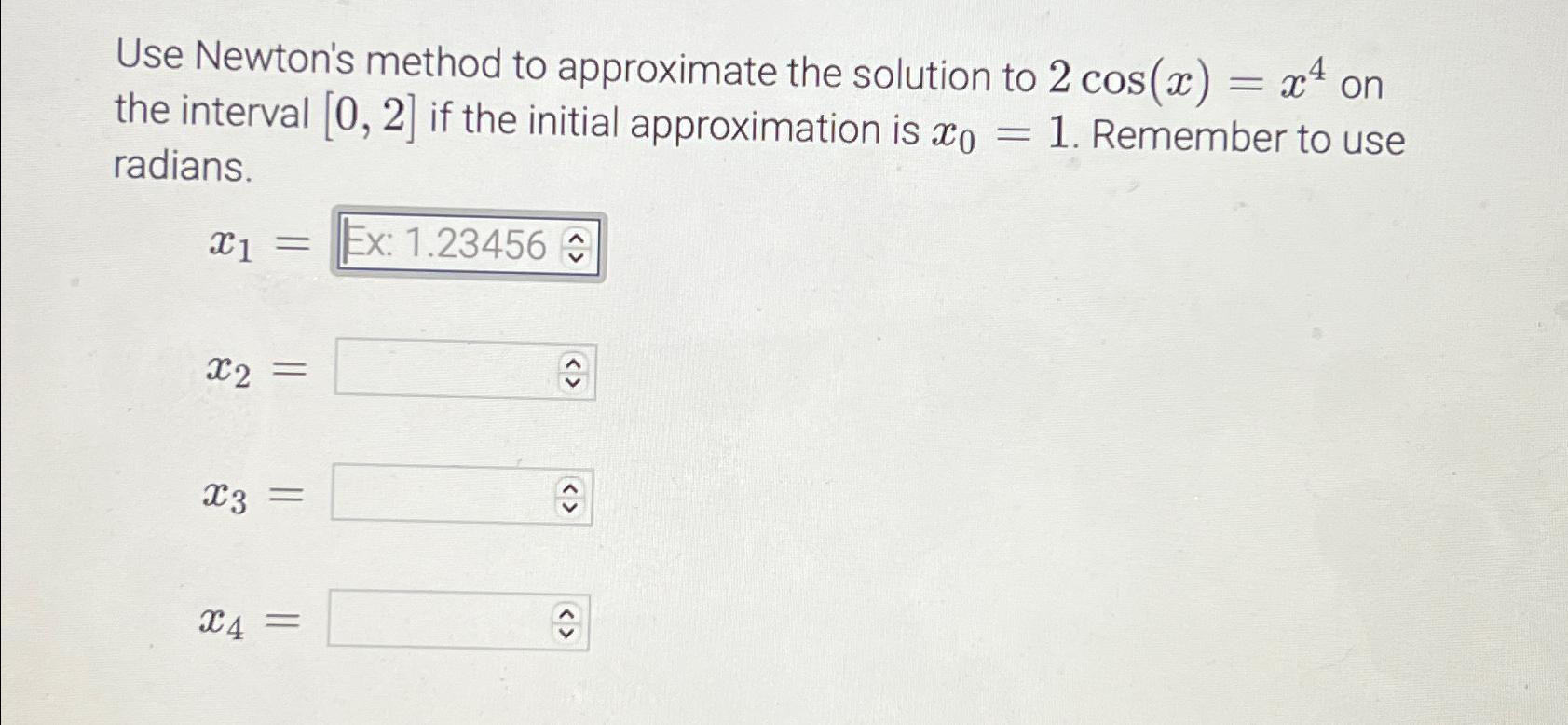 Solved Use Newton's method to approximate the solution to | Chegg.com