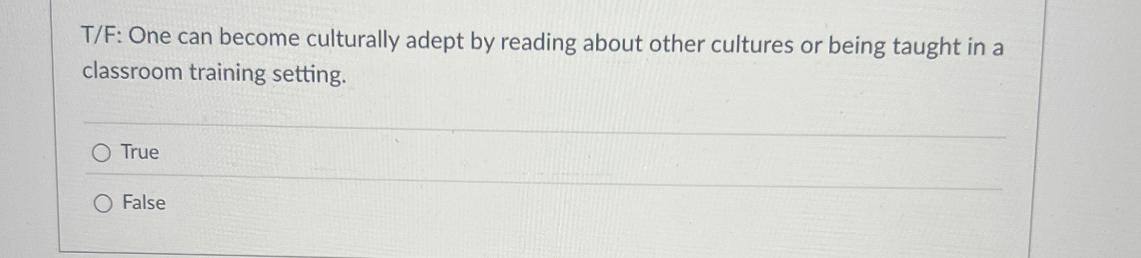 Solved T/F: One can become culturally adept by reading about | Chegg.com