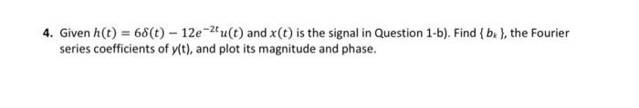 Solved 4. Given h(t) = 68(t) - 12e-2tu(t) and x(t) is the | Chegg.com