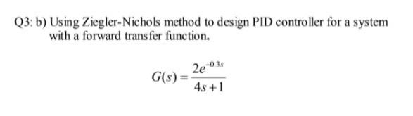 Solved Q3: b) Using Ziegler-Nichols method to design PID | Chegg.com