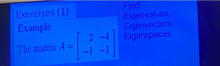 Solved Exercises (1) Find: Example Eigenvalues, The matrix | Chegg.com