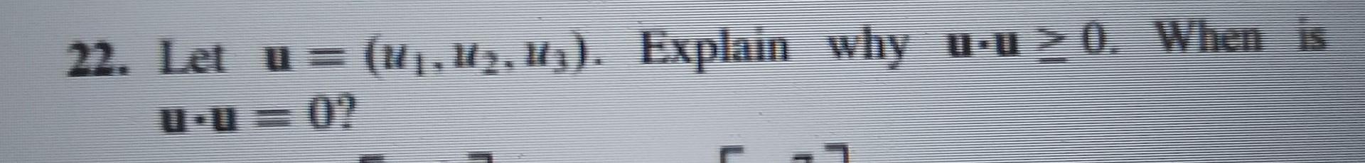 Solved 22. Let u=(u1,u2,u3). Explain why u⋅u≥0. When is | Chegg.com