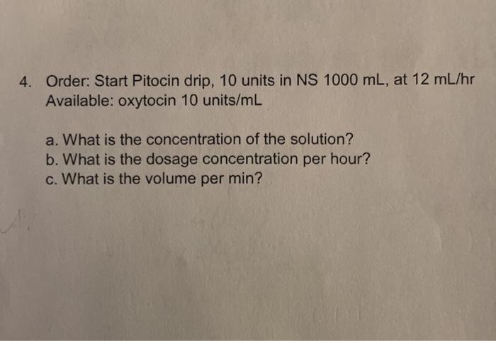 Solved 4. Order: Start Pitocin drip, 10 units in NS 1000 mL, | Chegg.com