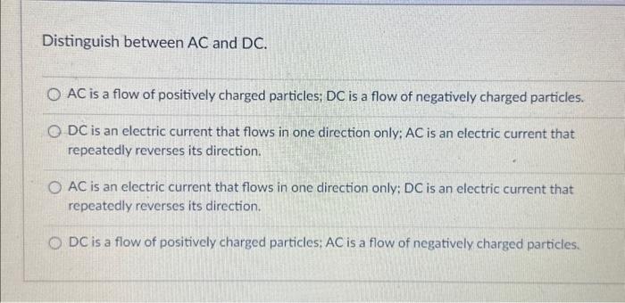Solved Distinguish between AC and DC. AC is a flow of | Chegg.com