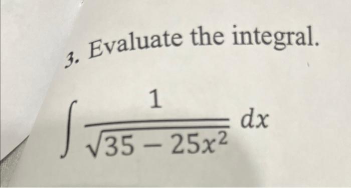 Solved 3. Evaluate the integral. ∫35−25x21dx | Chegg.com