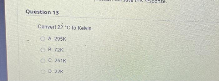 Solved Question 13 Convert 22 °C to Kelvin ⒸA. 295K OB. 72K | Chegg.com