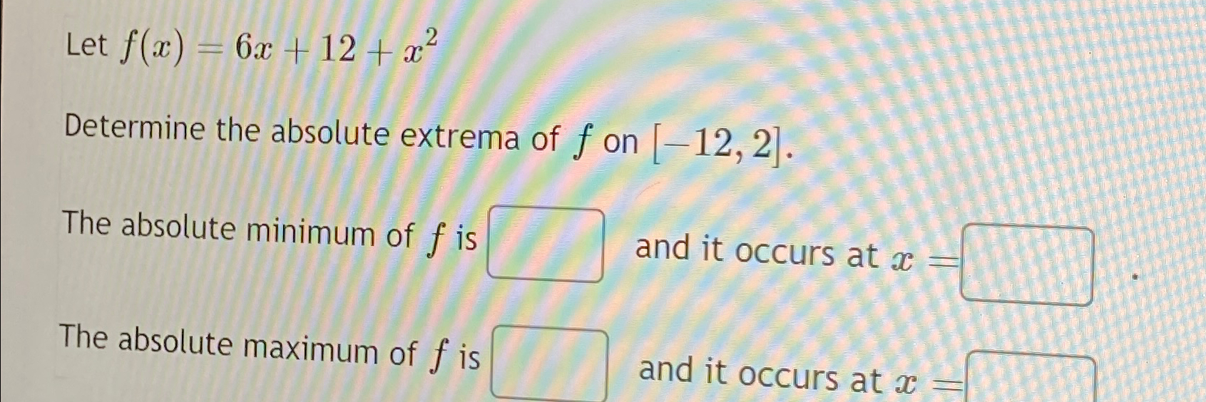 Solved Let f(x)=6x+12+x2Determine the absolute extrema of f | Chegg.com
