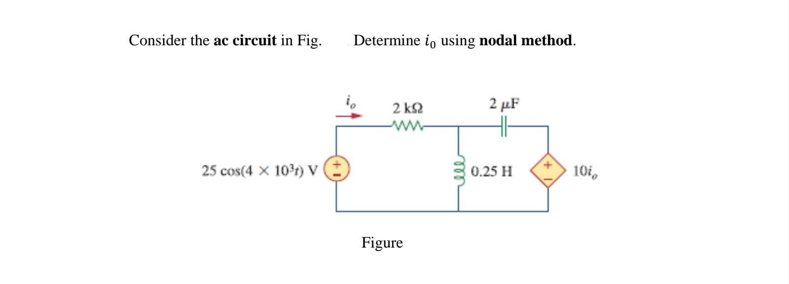 Solved Consider the ac circuit in Fig. Determine i0 using | Chegg.com