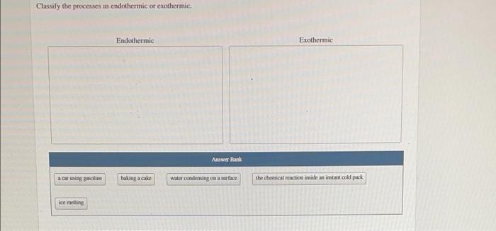Solved Classify the processes as endothermic or exothermic. | Chegg.com