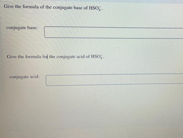 Solved Give the formula of the conjugate base of HSOZ. | Chegg.com