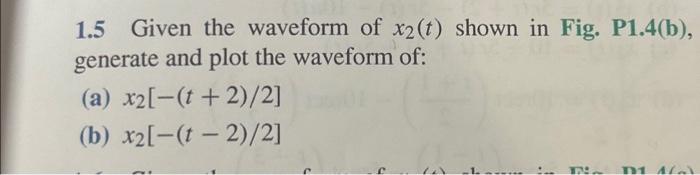 1.5 Given the waveform of x2(t) shown in Fig. | Chegg.com