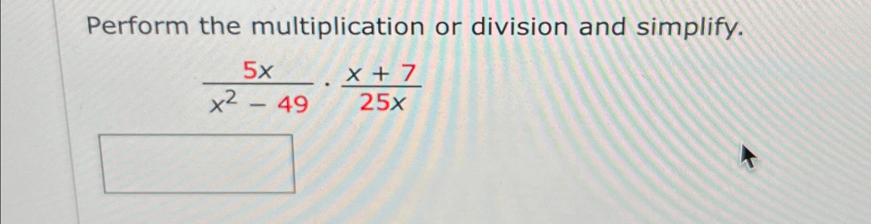 Solved Perform the multiplication or division and | Chegg.com