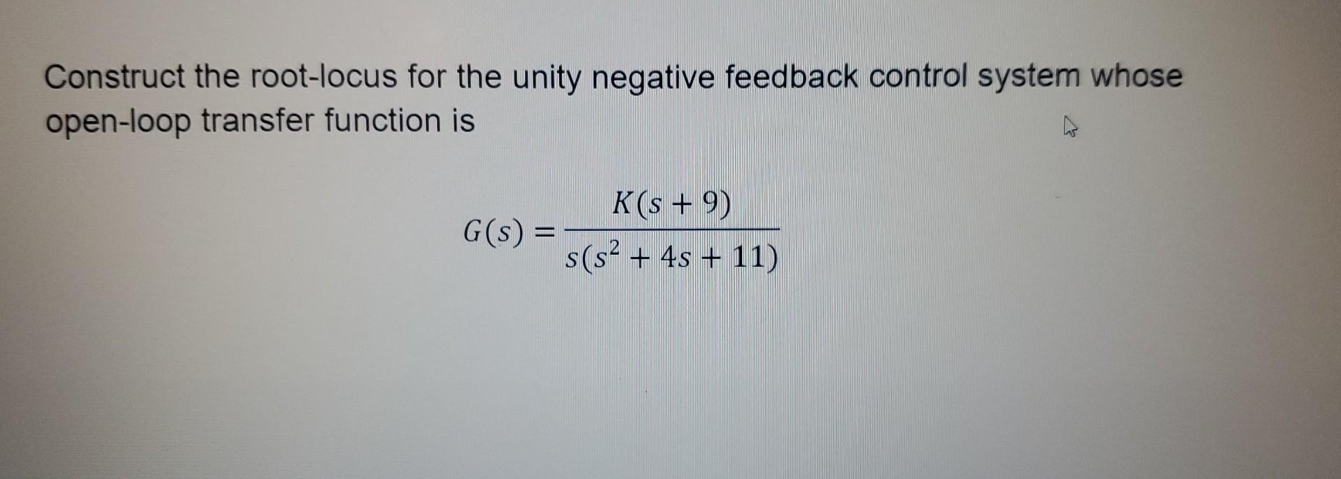 Solved Construct the root-locus for the unity negative | Chegg.com Solved Construct the root-locus for the unity negative | Chegg.com