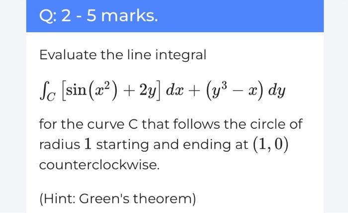 Solved Evaluate the line integral ∫C[sin(x2)+2y]dx+(y3−x)dy | Chegg.com