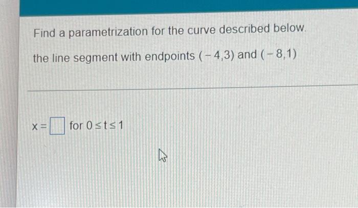Solved Find a parametrization for the curve described below. | Chegg.com