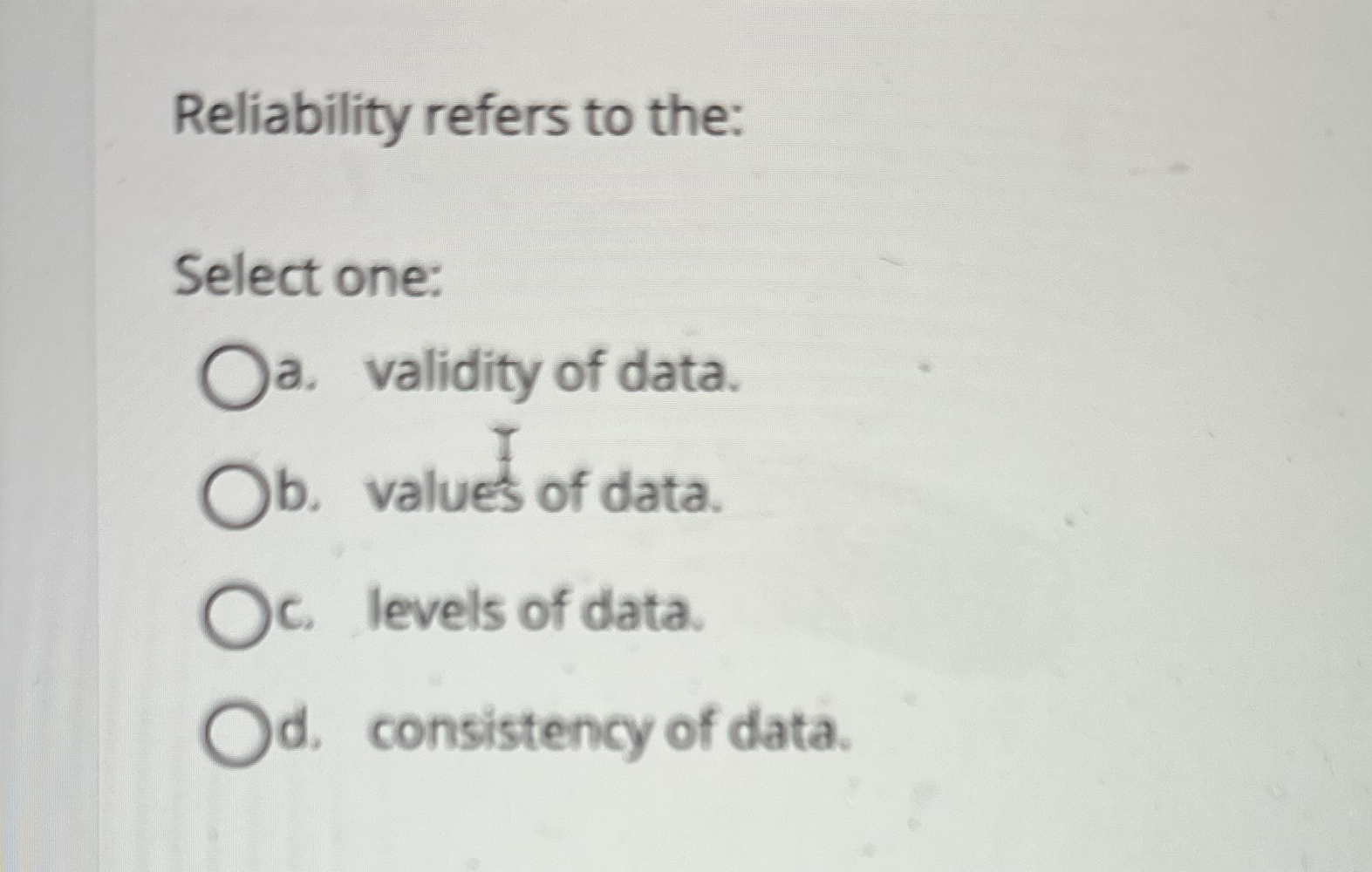 Solved Reliability refers to the:Select one:a. ﻿validity of | Chegg.com