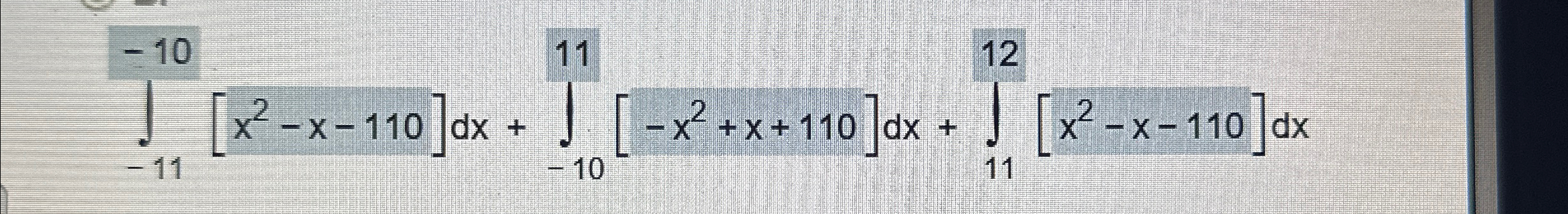 Solved ∫-11-10[x2-x-110]dx+∫-1011[-x2+x+110]dx+∫1112[x2-x-11 | Chegg.com