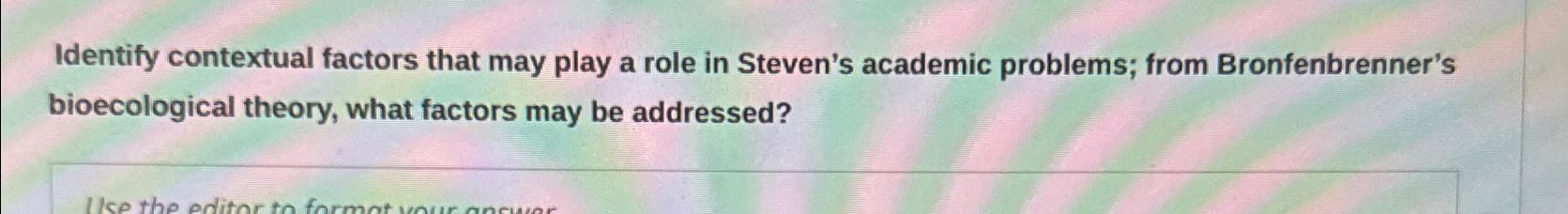Solved Identify contextual factors that may play a role in | Chegg.com