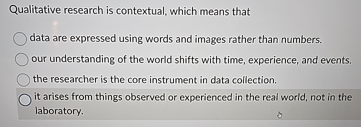 Solved Qualitative research is contextual, which means that | Chegg.com