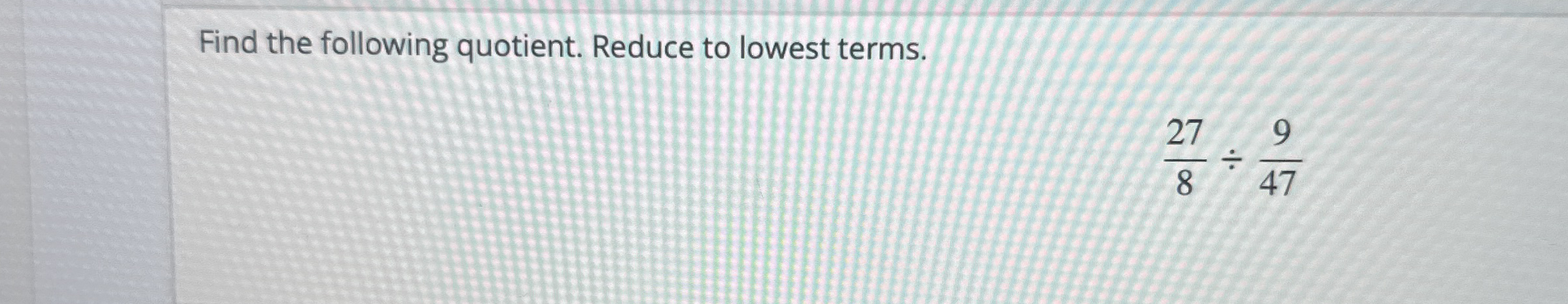 Solved Find the following quotient. Reduce to lowest | Chegg.com