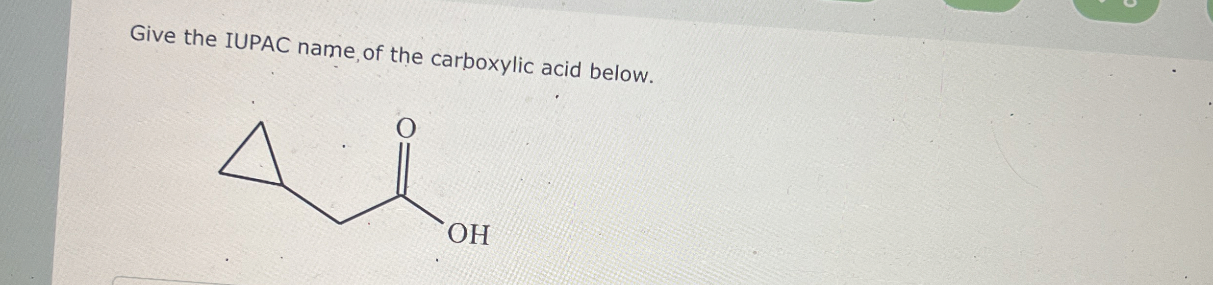 Solved Give the IUPAC name of the carboxylic acid below.Give | Chegg.com