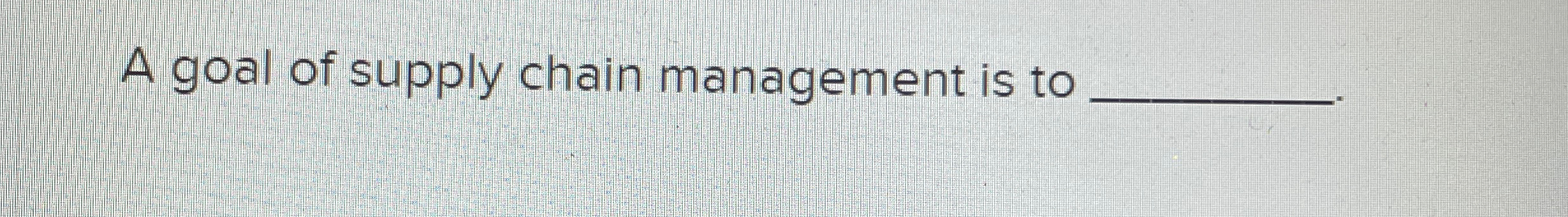 Solved A Goal Of Supply Chain Management Is To Chegg