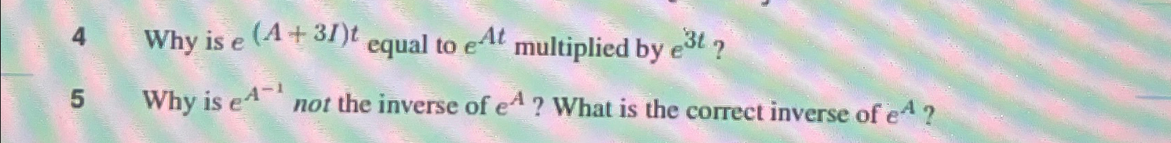 Solved 4 ﻿Why is e(A+3I)t ﻿equal to eAt ﻿multiplied by | Chegg.com