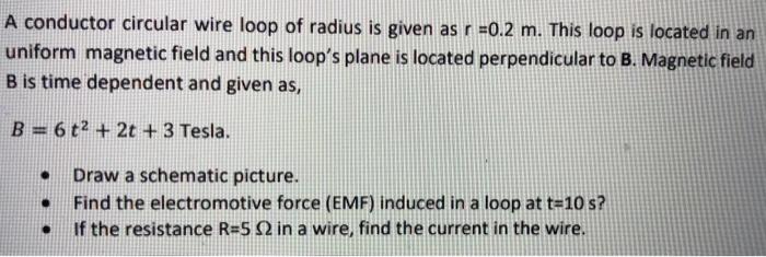 Solved A conductor circular wire loop of radius is given as | Chegg.com